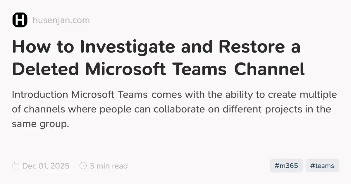 How to Investigate and Restore a Deleted Microsoft Teams Channel
